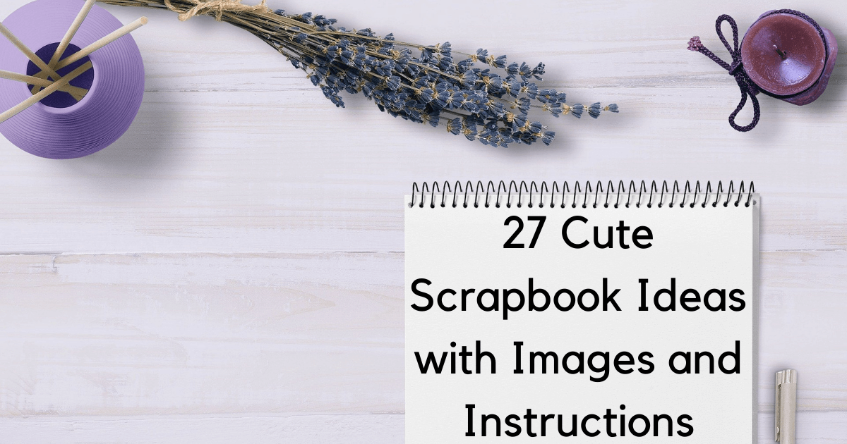 27 Cute Scrapbook Ideas with Images and Instructions - BirthdayWishings